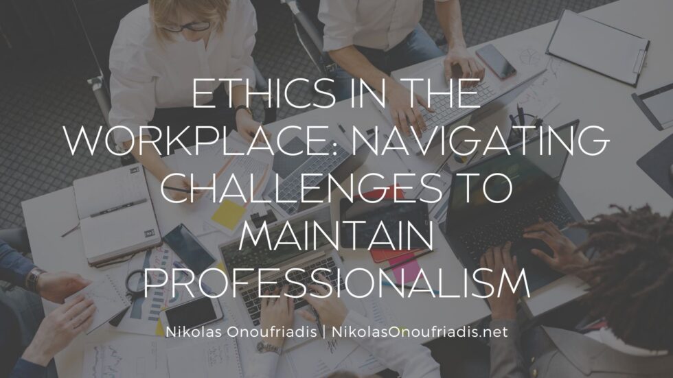 Ethics in the Workplace: Navigating Challenges to Maintain ...