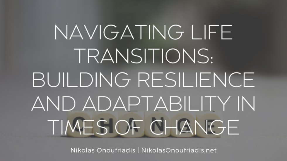 Navigating Life Transitions: Building Resilience and Adaptability in ...