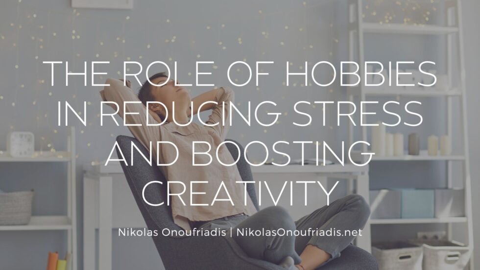 The Role of Hobbies in Reducing Stress and Boosting Creativity ...