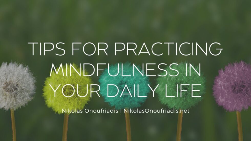 Tips for Practicing Mindfulness in Your Daily Life | Nikolas ...